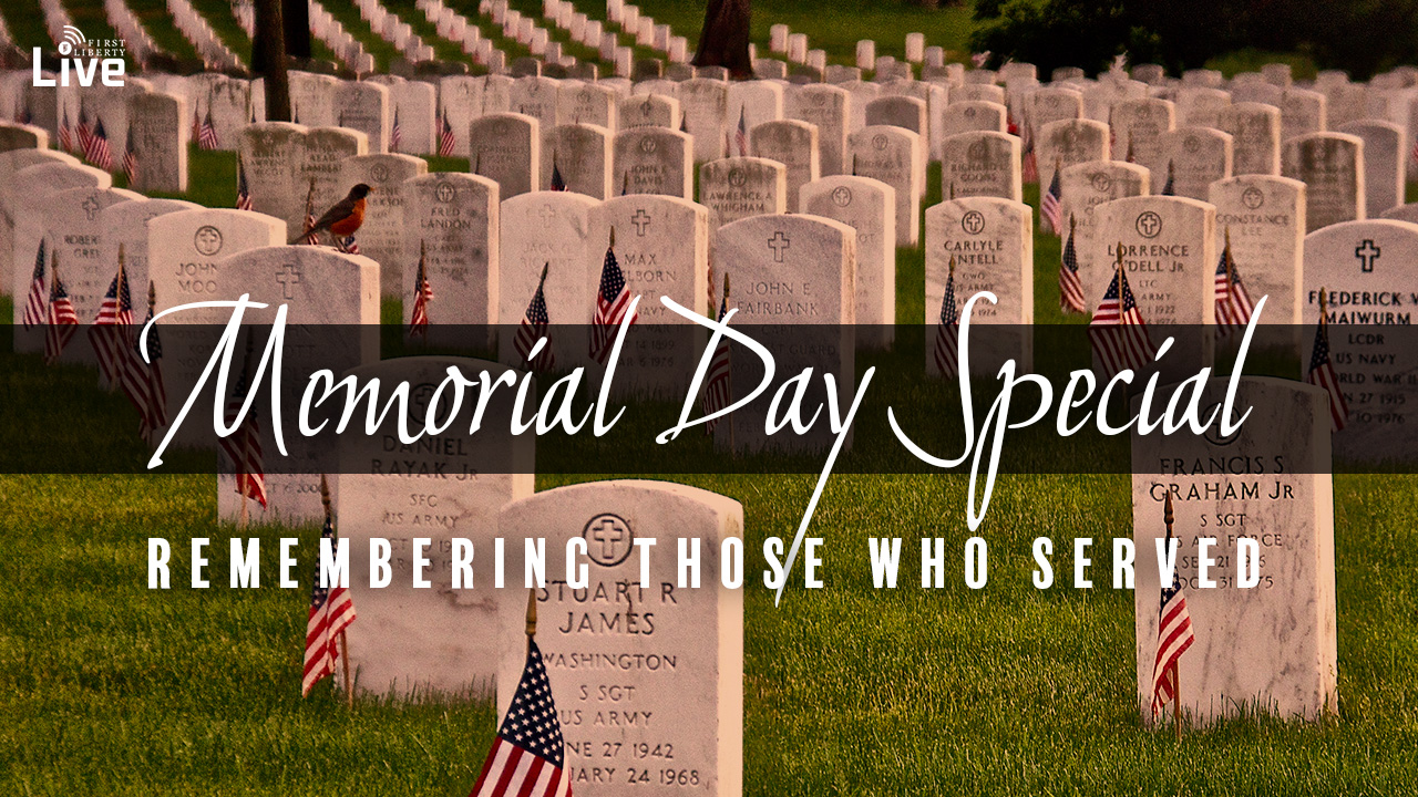 Remembering Those Who Served: A Memorial Day Special - First Liberty Live